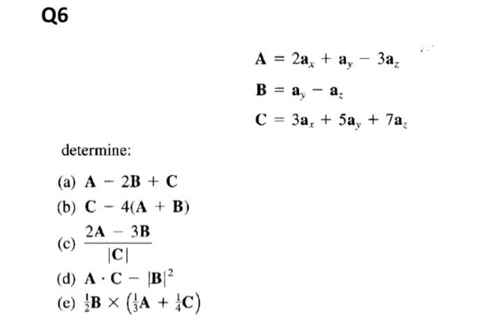 Solved Q6 A = 2a, + a, – 3a, B = ay - a, C = 3a, + 5a, + 7a, | Chegg.com