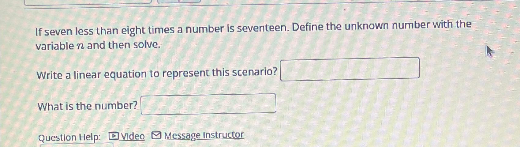 Solved If seven less than eight times a number is seventeen. | Chegg.com