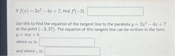 Solved If f(x)=2x2−4x+7, find f′(−3). Use this to find the | Chegg.com