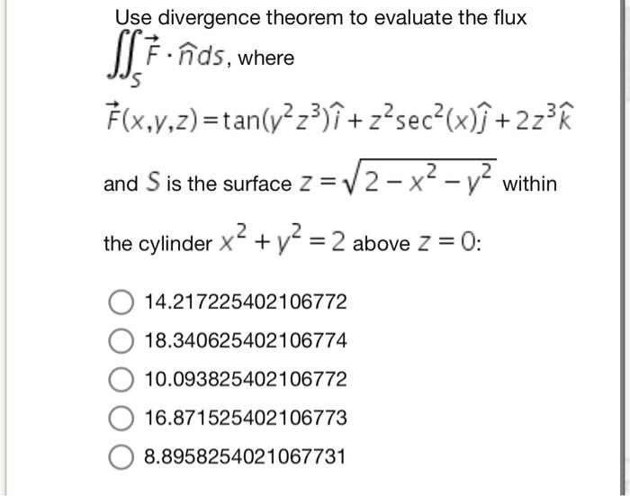 Solved Use divergence theorem to evaluate the flux ∬SF⋅n^ds, | Chegg.com