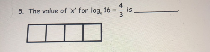 Solved 5. The value of 'x' for log, 16 = is | Chegg.com