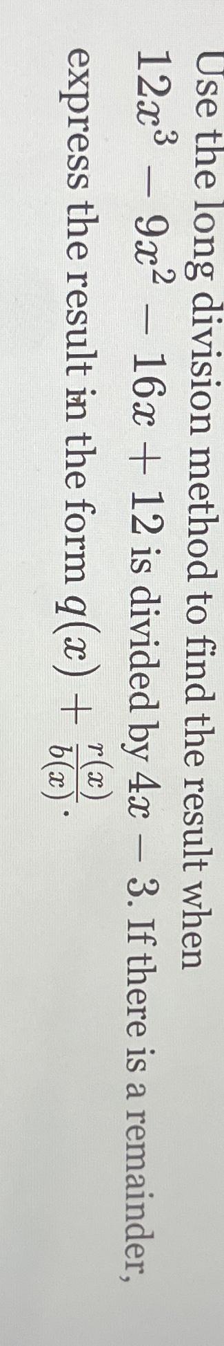 Solved Use the long division method to find the result when | Chegg.com