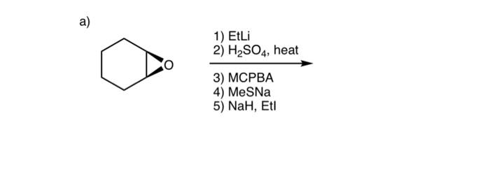 Solved a) 1) EtLi 2) H2SO4, heat 3) MCPBA 4) MeSNa 5) | Chegg.com