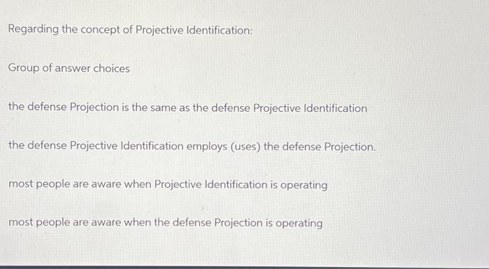 Solved Regarding the concept of Projective Identification: | Chegg.com