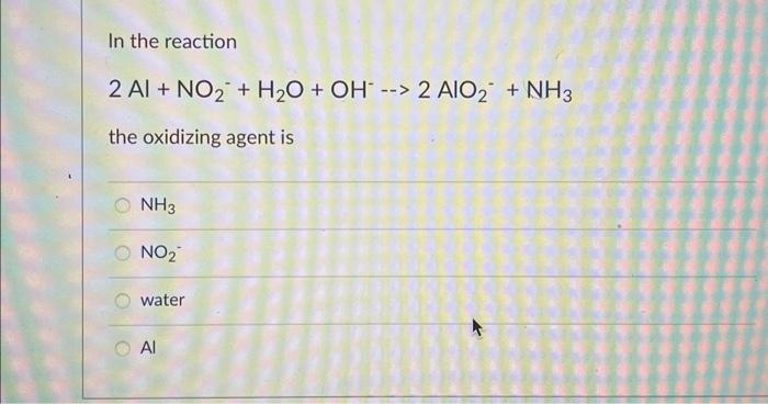 Solved In the reaction 2Al+NO2−+H2O+OH−−>2AlO2−+NH3 the | Chegg.com
