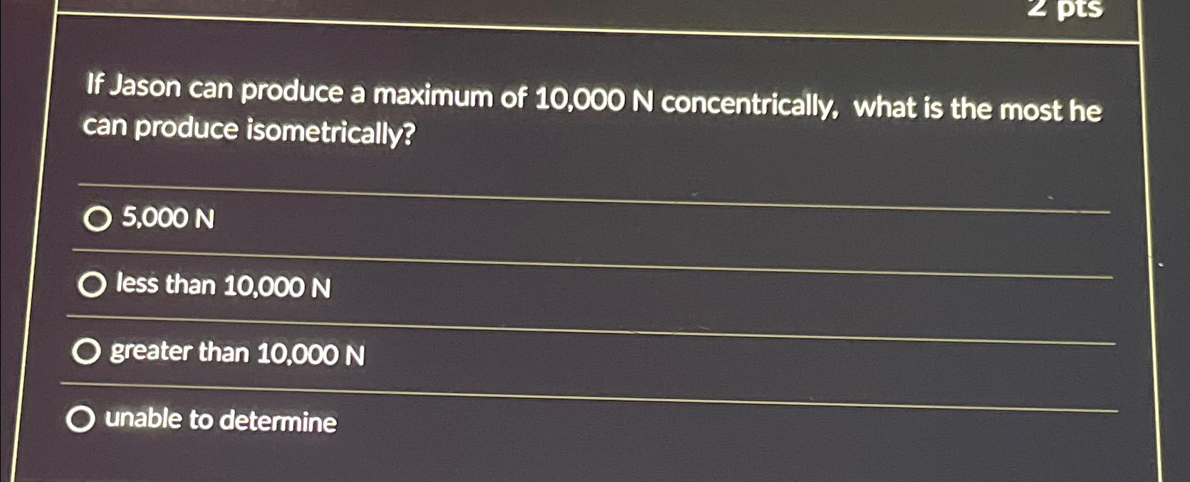 Solved If Jason can produce a maximum of 10,000N | Chegg.com