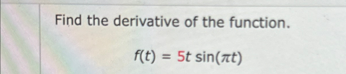 Solved Find the derivative of the function.f(t)=5tsin(πt) | Chegg.com