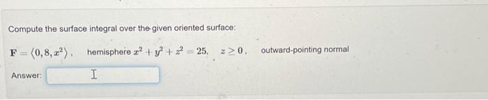 Solved Compute the surface integral over the given oriented | Chegg.com