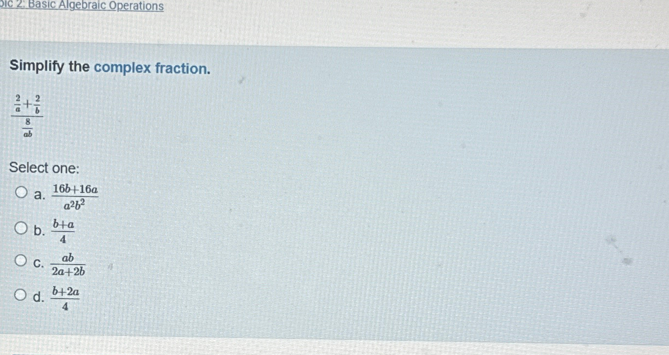 Solved Simplify the complex fraction.2a+2b8abSelect | Chegg.com