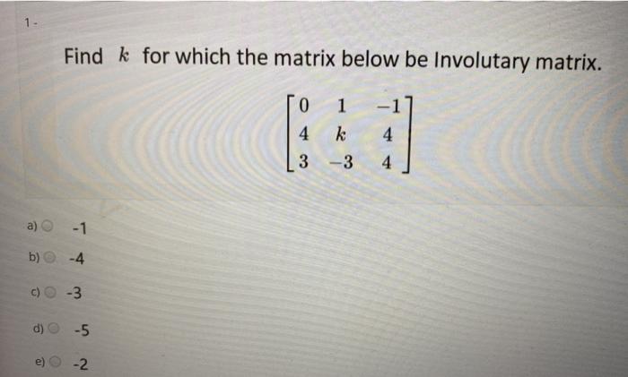 Solved Find k for which the matrix below be involutary | Chegg.com