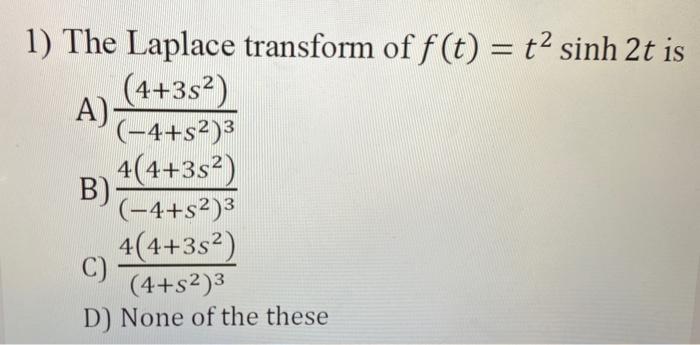 Solved 1) The Laplace transform of f(t) = tệ sinh 2t is | Chegg.com
