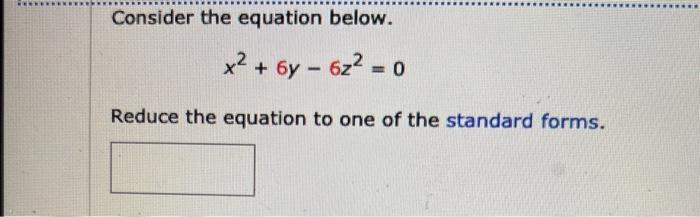 Solved Consider the equation below. x2+6y−6z2=0 Reduce the | Chegg.com