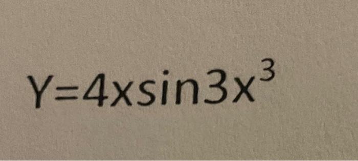 Solved y=4xsin3x3 | Chegg.com
