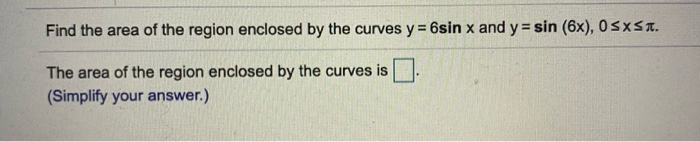 Solved Find the area of the region enclosed by the curves x | Chegg.com