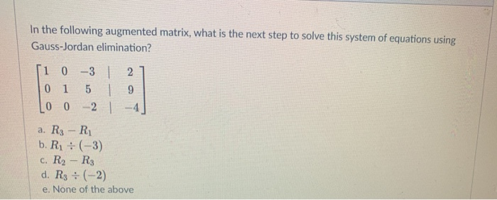 Solved In the following augmented matrix, what is the next | Chegg.com