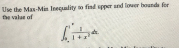 Solved Use the Max-Min Inequality to find upper and lower | Chegg.com