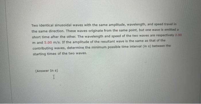 Solved Two identical sinusoidal waves with the same | Chegg.com