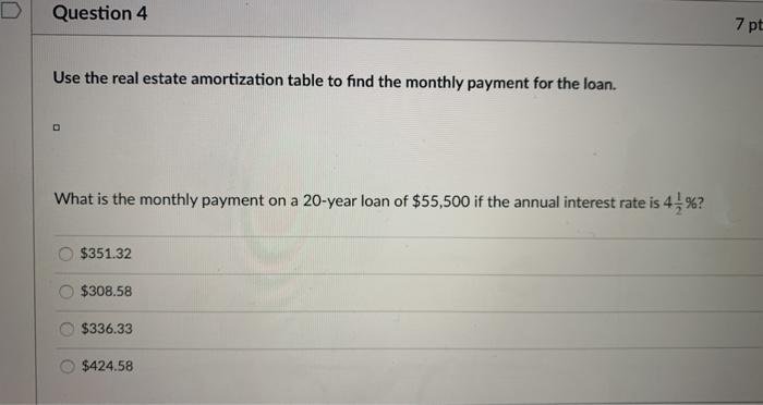 Solved D Question 4 7 pt Use the real estate amortization | Chegg.com