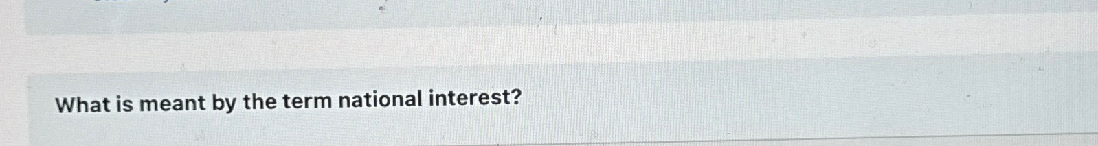 Solved What is meant by the term national interest? | Chegg.com