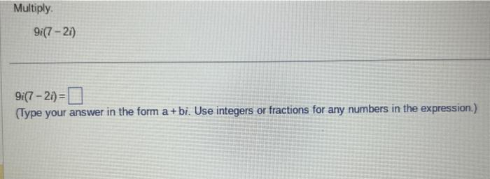 Solved Multiply. 9i(7−2i) 9i(7−2i)= (Type your answer in the | Chegg.com