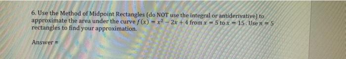 Solved 6. Use the Method of Midpoint Rectangles (do NOT use | Chegg.com