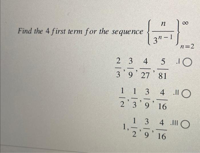 Solved Find the 4 first term for the sequence {3n−1n}n=2∞ | Chegg.com