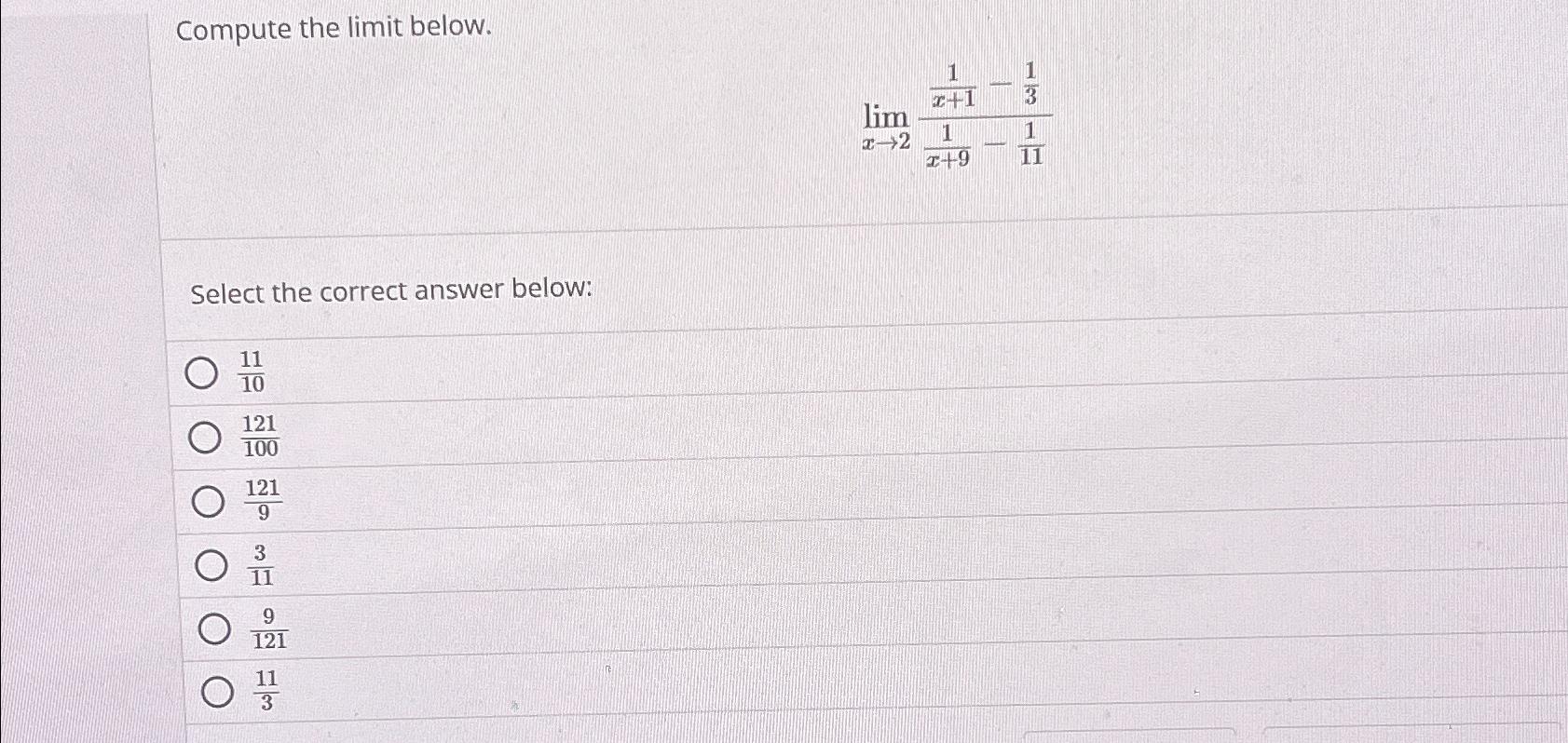 Solved Compute the limit below.limx→21x+1-131x+9-111Select | Chegg.com
