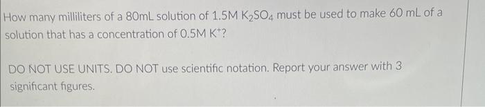 Solved How many milliliters of a 80 mL solution of 1.5MK2SO4 | Chegg.com