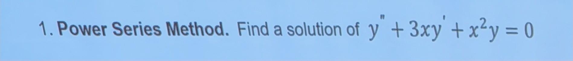 Solved 1. Power Series Method. Find a solution of | Chegg.com