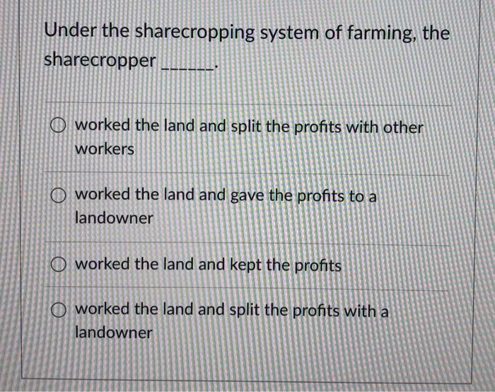 Solved Under the sharecropping system of farming, the | Chegg.com