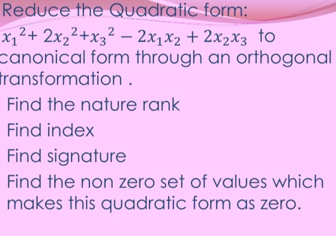 Solved Reduce the Quadratic form:x12+2x22+x32-2x1x2+2x2x3 | Chegg.com