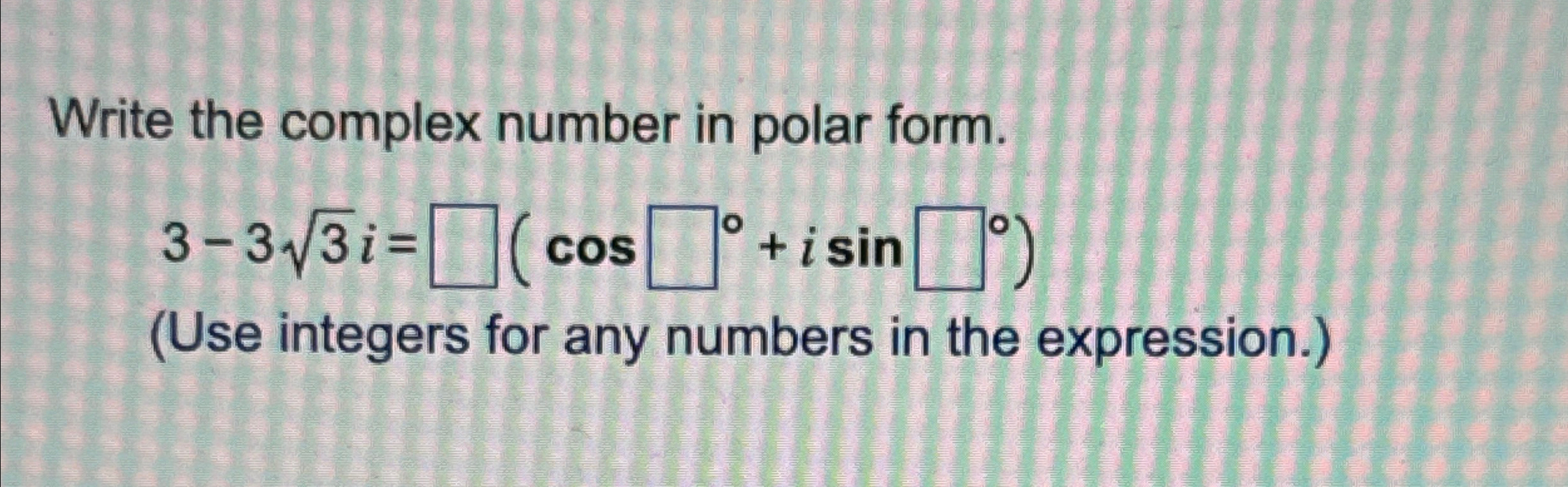 Solved Write the complex number in polar | Chegg.com