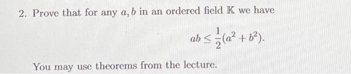 Solved 2. Prove that for any a,b in an ordered field K we | Chegg.com