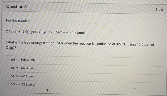Solved For the reaction: 2Cu(s)+1/2O2(g)⇔Cu2O(s)ΔG∘=−141 | Chegg.com