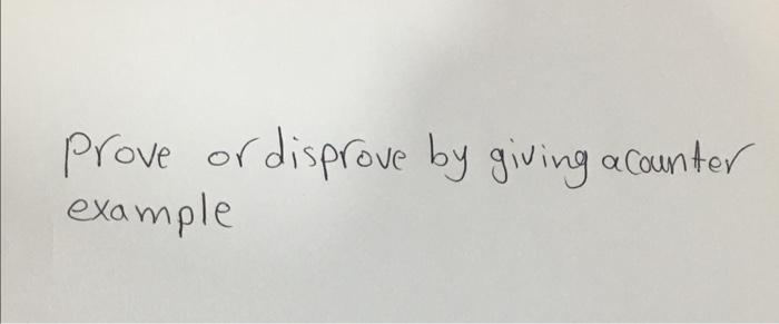 prove or disprove by giving a counter example | Chegg.com