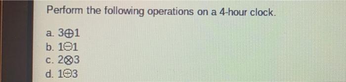 Solved Perform the following operations on a 4-hour clock. | Chegg.com