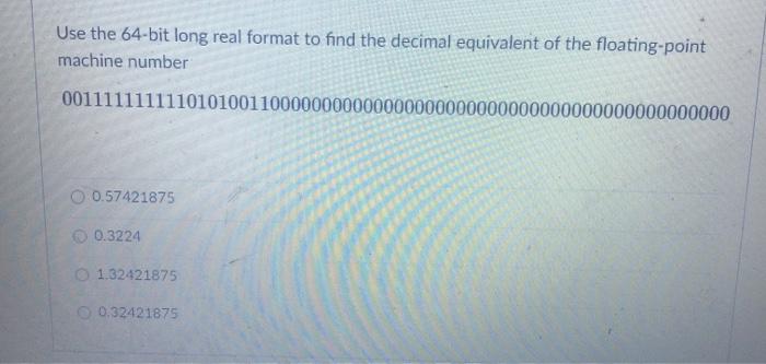 Solved Use the 64-bit long real format to find the decimal | Chegg.com