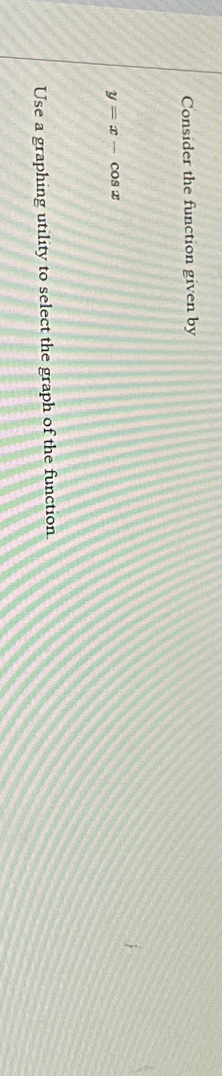 Solved Consider the function given byy=x-cosxUse a graphing | Chegg.com