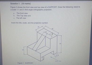 Question 1. [15 ﻿marks]Figure 2 ﻿shows the front view | Chegg.com
