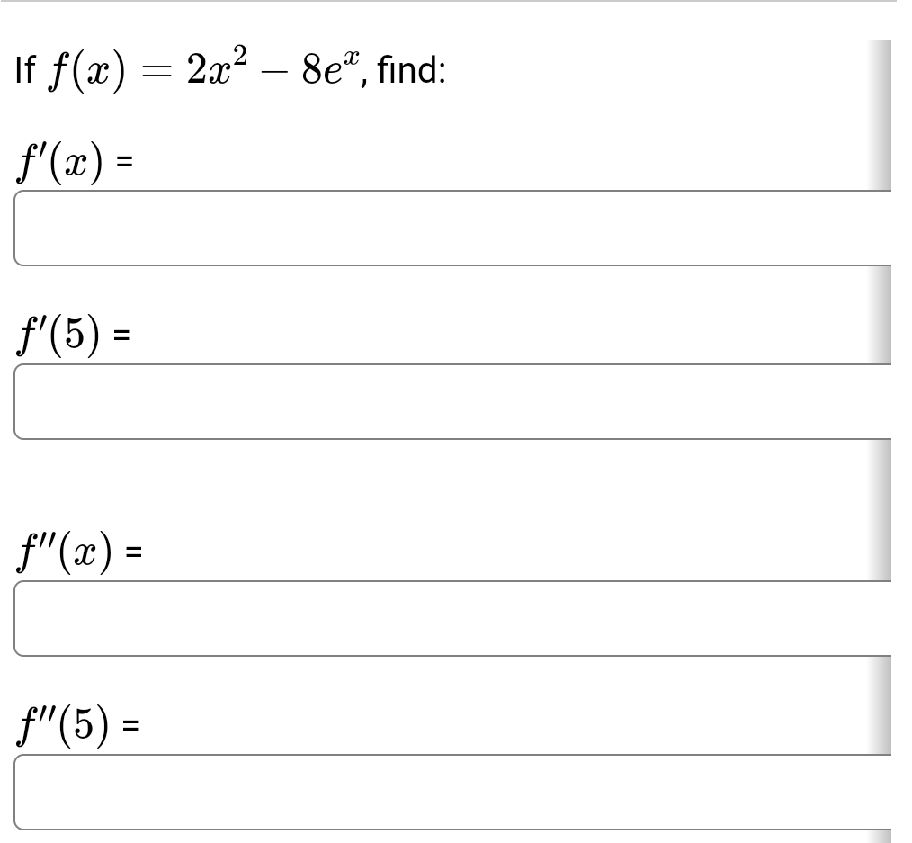 Solved If f(x)=2x2-8ex, ﻿find:f'(x)=f'(5)=f''(x)= | Chegg.com