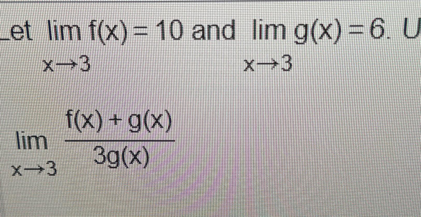 Solved limx→3f(x)=10 ﻿and limx→3g(x)=6limx→3f(x)+g(x)3g(x) | Chegg.com