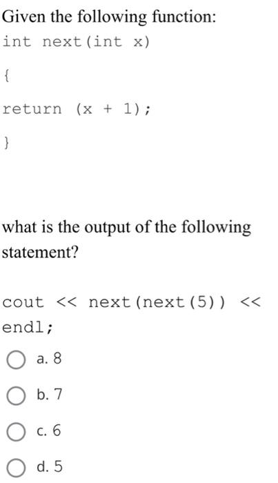 Solved Given the following function: int next (int x) { | Chegg.com