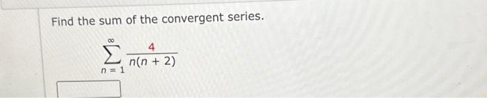 Solved Find the sum of the convergent series. ∑n=1∞n(n+2)4 | Chegg.com