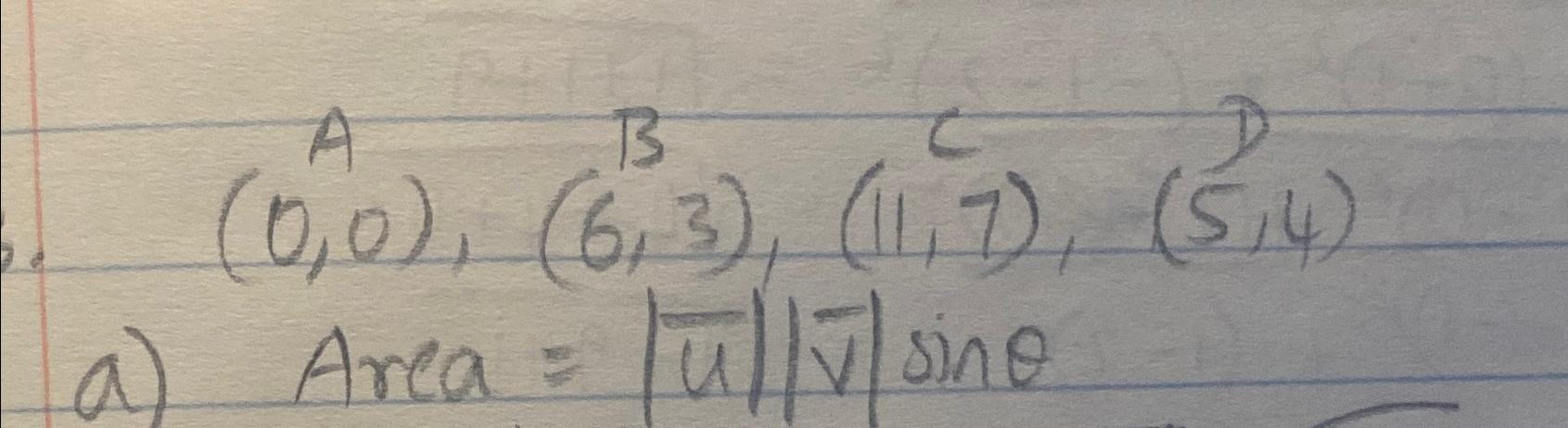 Solved (0,0),(6,3),(11,7),(5,4)Find area using cross product | Chegg.com