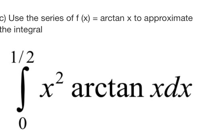 Solved c) Use the series of f (x) = arctan x to approximate | Chegg.com