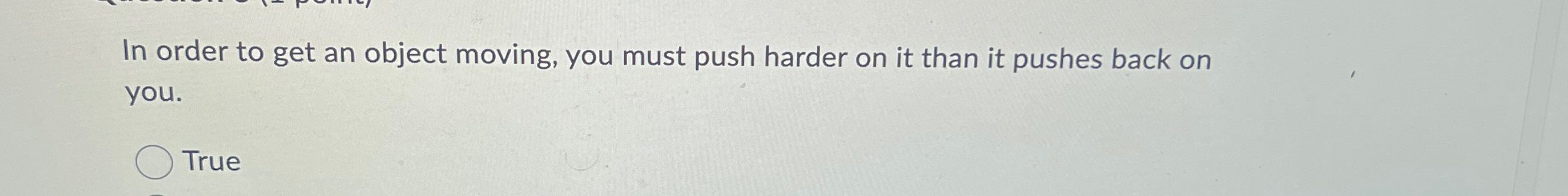 Solved In order to get an object moving, you must push | Chegg.com