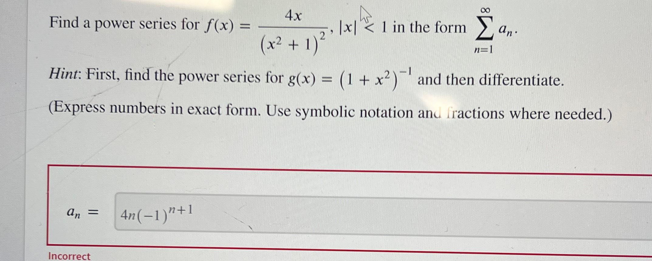 Solved Find a power series for f(x)=4x(x2+1)2,|x|