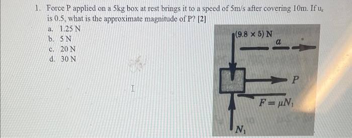 Solved 1. Force P applied on a 5 kg box at rest brings it to | Chegg.com