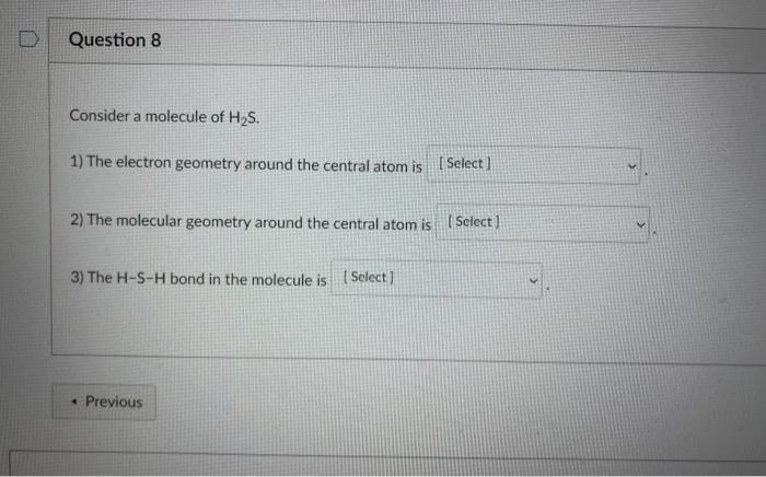 Solved Consider a molecule of H2 S. 1) The electron geometry | Chegg.com
