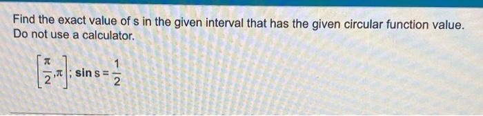 Solved Find the exact value of s in the given interval that | Chegg.com